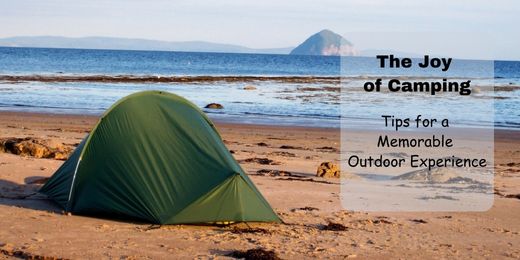 The Joy of Camping: Tips for a Memorable Outdoor Experience - Indoor ...