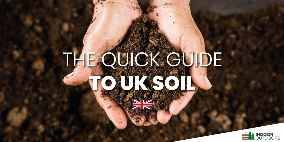 The Quick Guide to the Different Types of Soil in the UK - Indoor Outdoors