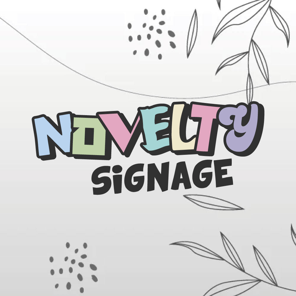 Novelty Signage & Fun Signs - Indoor Outdoors